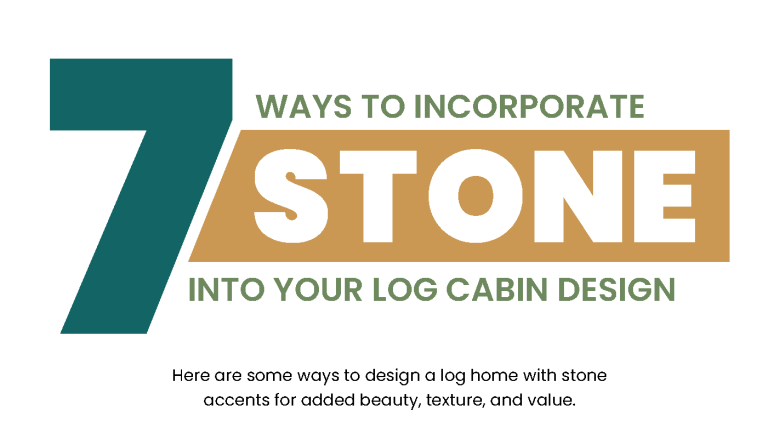 How To Incorporate Stone Into Your Log Cabin Design